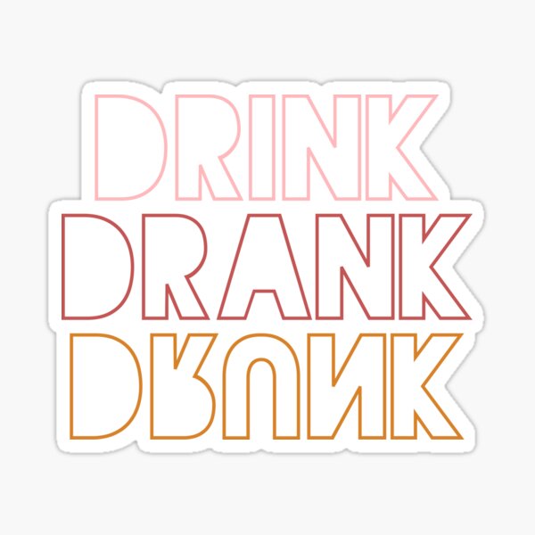 "Drink Drank Drunk " Sticker for Sale by AnoukLenzen | Redbubble