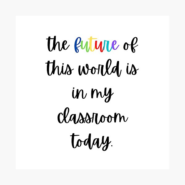 Lámina fotográfica «El futuro de este mundo está en mi salón de clases ...