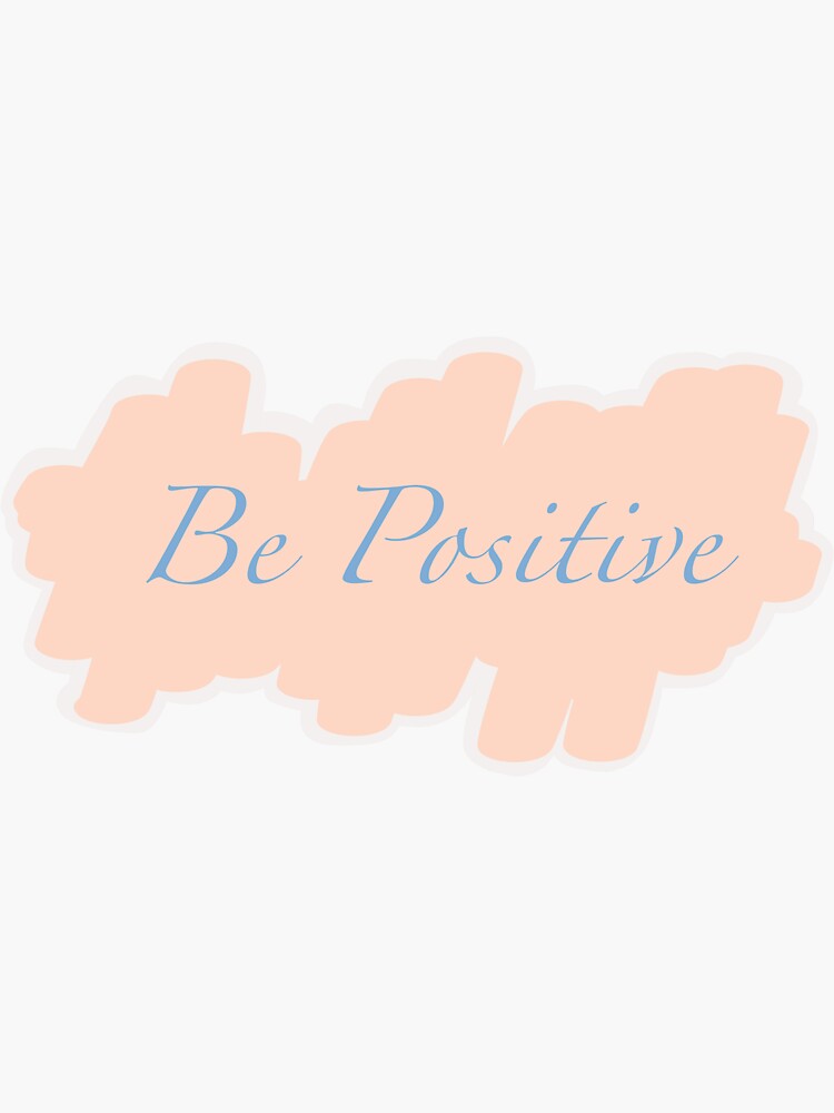 "Be Positive Sticker" Sticker for Sale by BeeBrooksArt | Redbubble