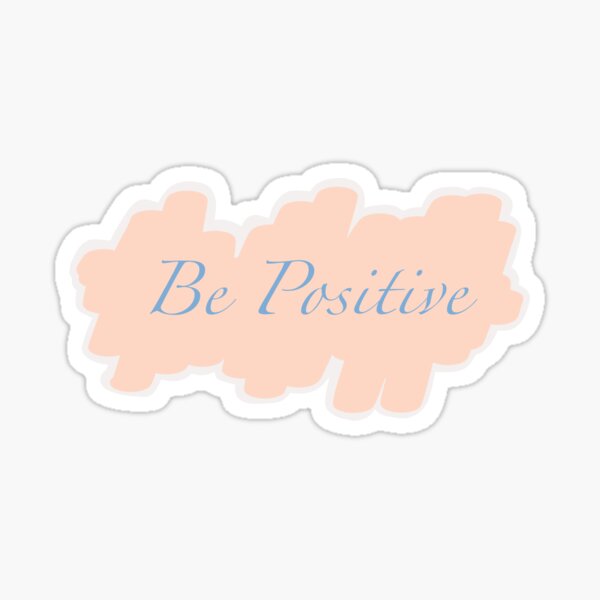 "Be Positive Sticker" Sticker for Sale by BeeBrooksArt | Redbubble