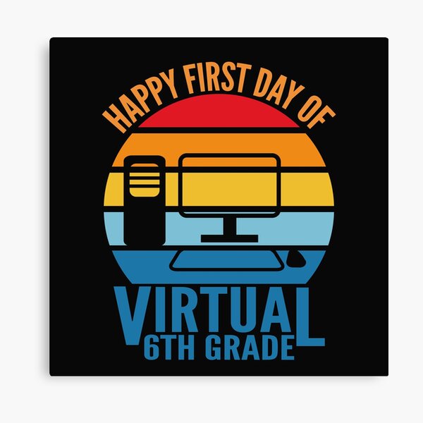 First Day Of Virtual 6th Grade Canvas Prints | Redbubble
