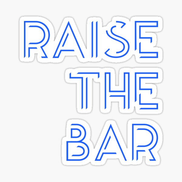 Raise The Bar Stickers | Redbubble