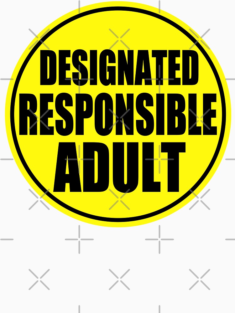 "Designated Responsible Adult" T-shirt for Sale by RavenWake ...