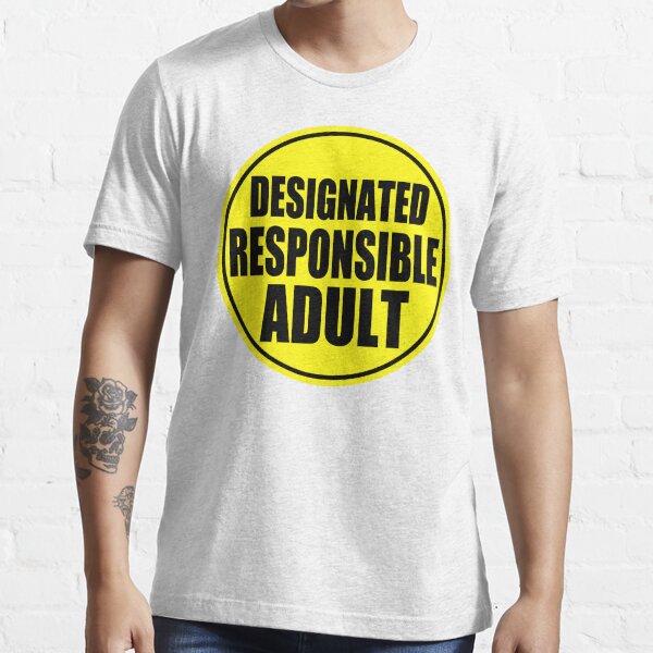 "Designated Responsible Adult" T-shirt for Sale by RavenWake ...
