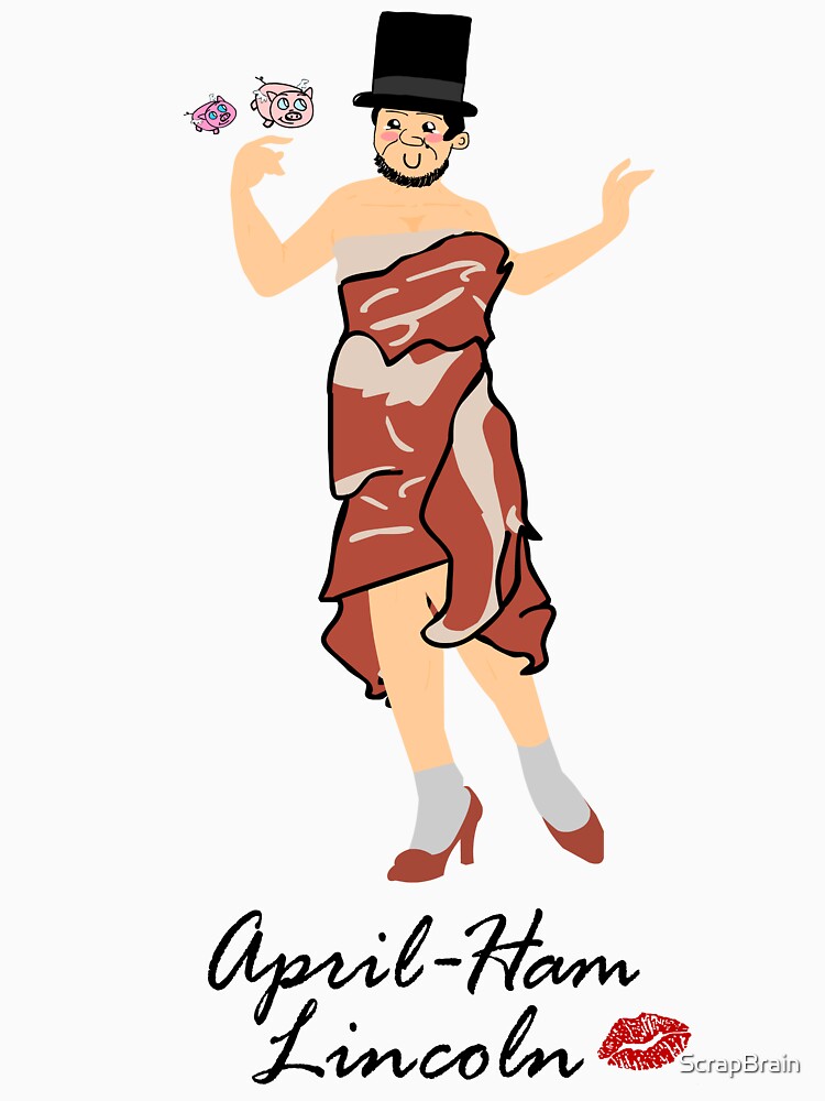 "April-ham Lincoln" T-shirt by ScrapBrain | Redbubble
