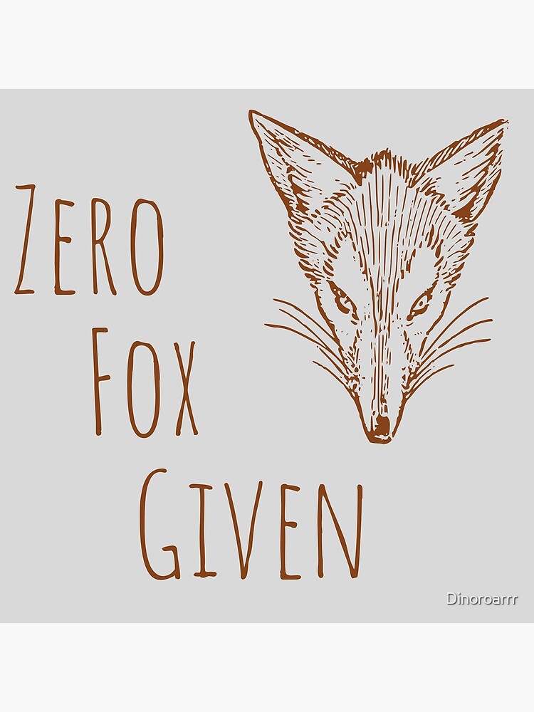"Zero Fox Given" Poster for Sale by Dinoroarrr | Redbubble
