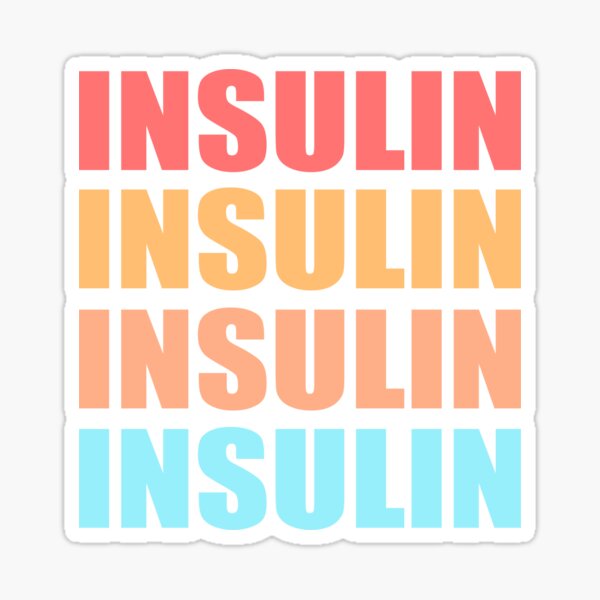 "INSULIN INSULIN INSULIN" Sticker by moodmeth | Redbubble