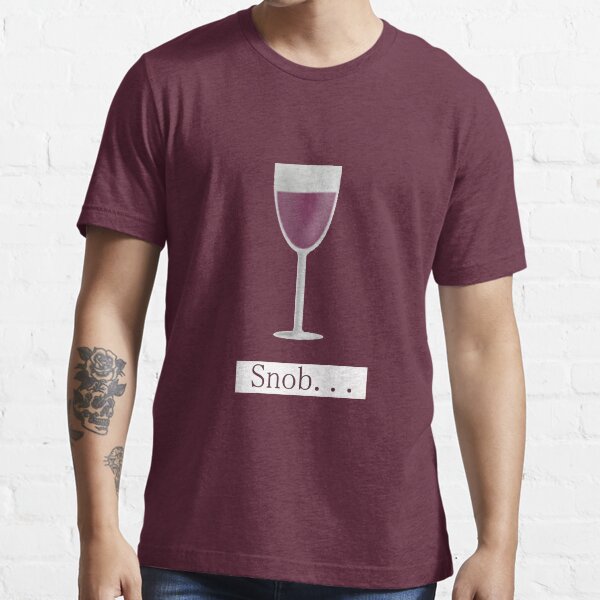 "Wine Snob" T-shirt for Sale by DirkDougler | Redbubble | wine t-shirts ...
