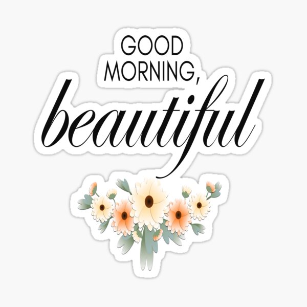 " BEST INSPIRATIONAL QUOTES - GOOD MORNING, BEAUTIFUL" Sticker for Sale ...