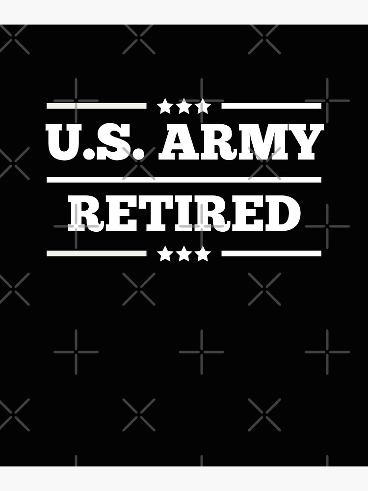 "US Army Retired" Poster for Sale by PetMeDude | Redbubble
