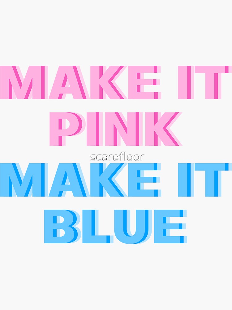 "Make it Pink, Make it Blue" Sticker for Sale by scarefloor | Redbubble