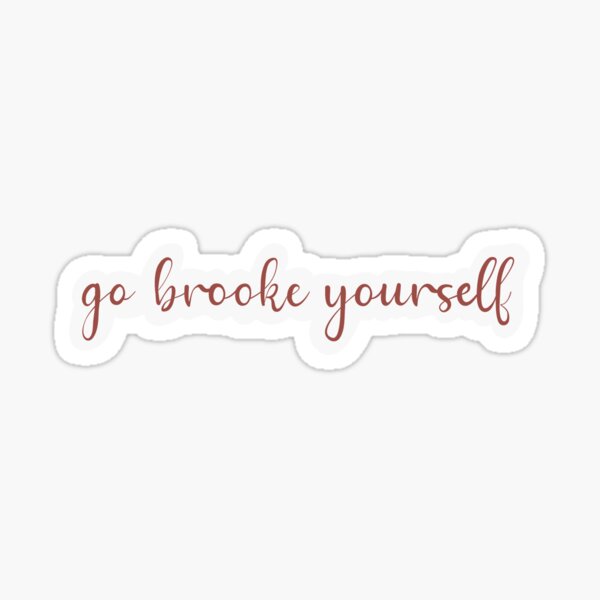 "Go Brooke Yourself" Sticker for Sale by KeeksDesigns | Redbubble