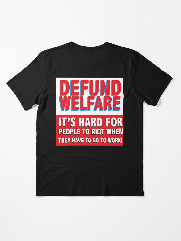 "DEFUND WELFARE" Essential T-Shirt for Sale by Tom Hawkins | Redbubble