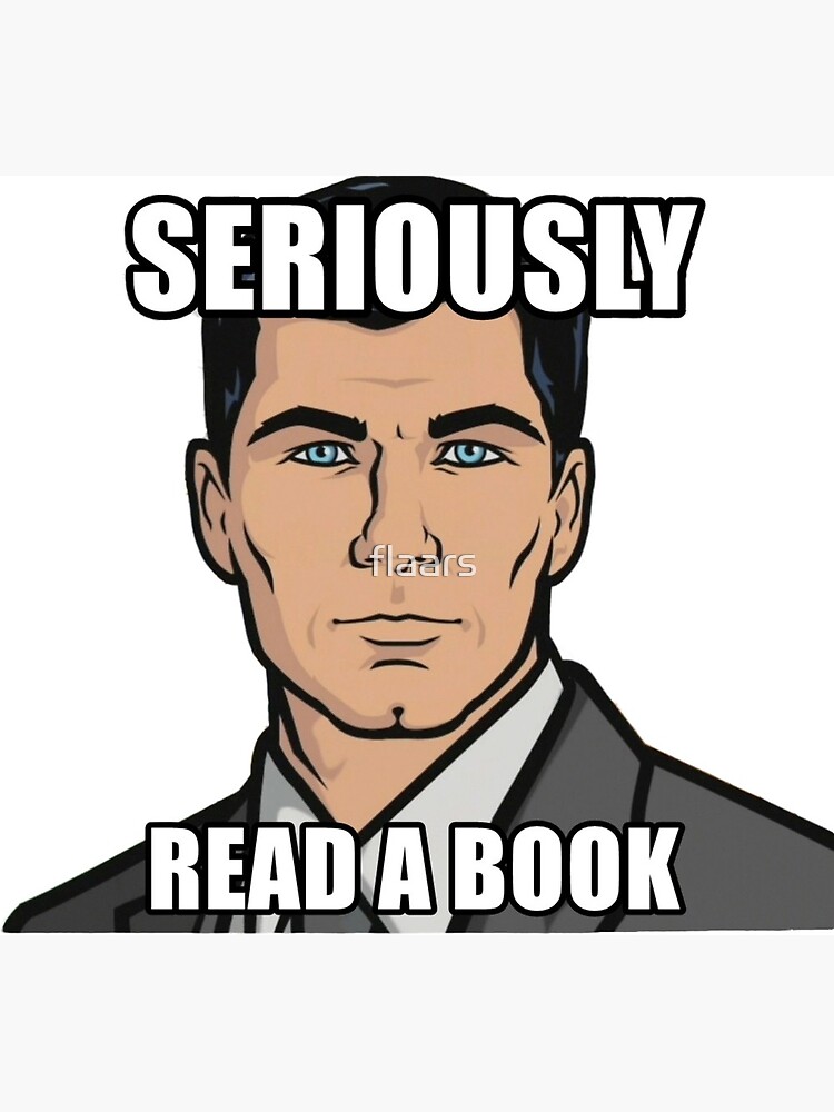 "Archer Read A Book How You Get Ants Archer Drinking Seriously Read A ...