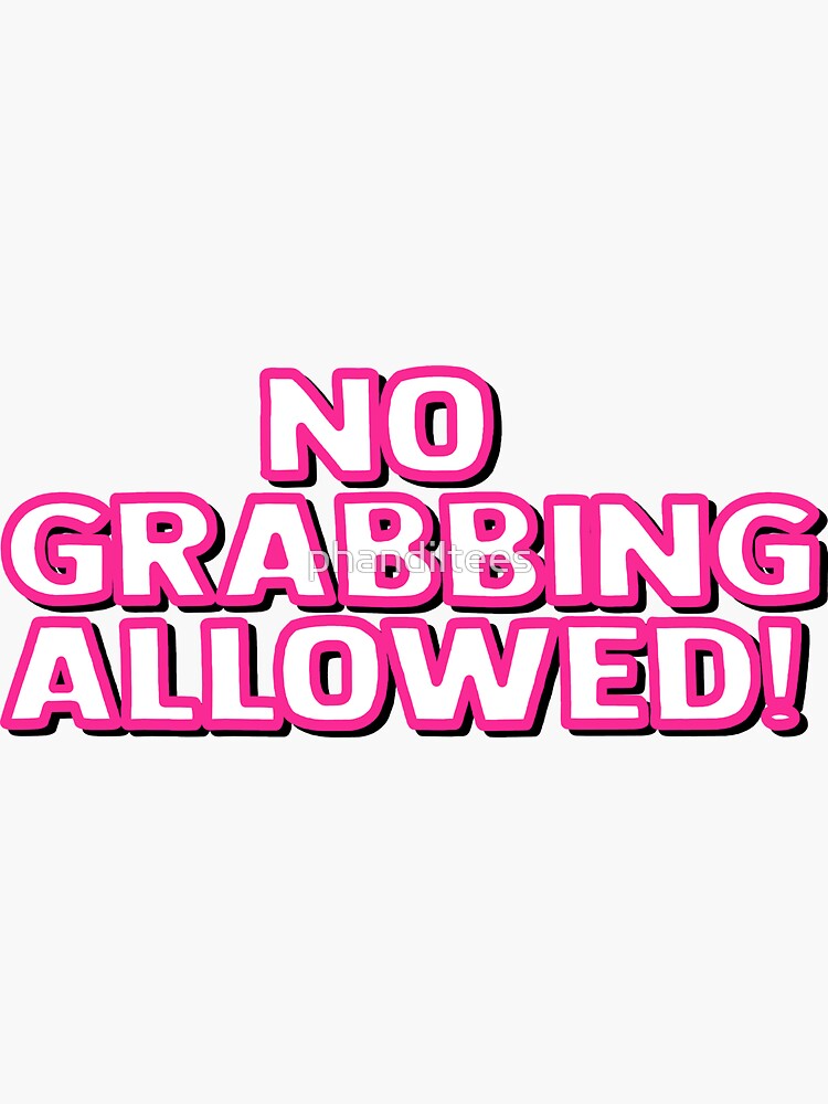 "No Grabbing Allowed!" Sticker by phandiltees | Redbubble