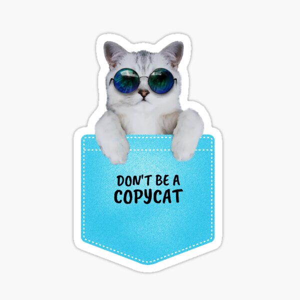 "Don't Be A Copycat | Mean Memes" Sticker for Sale by Zaralux | Redbubble