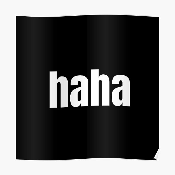 "haha" Poster for Sale by particulART | Redbubble
