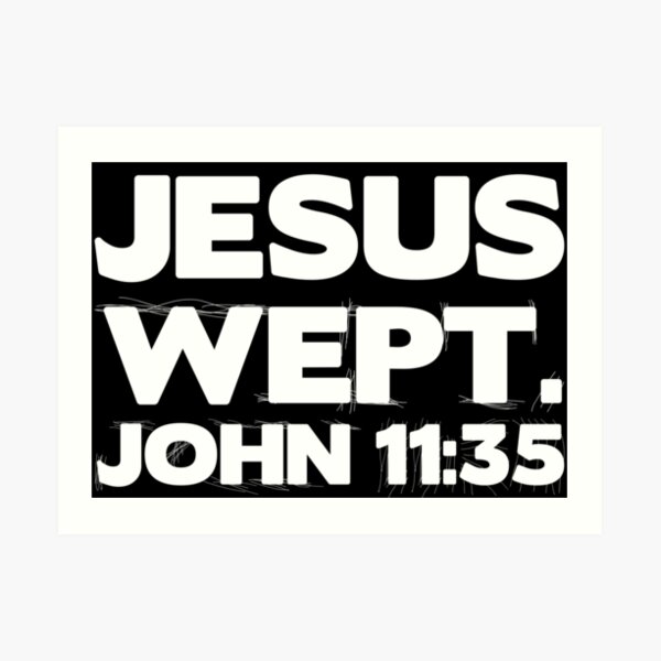 Jesus Wept Art Prints | Redbubble