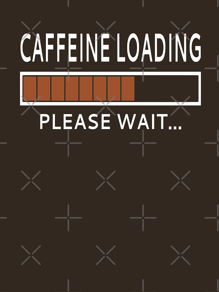 "Caffeine Loading Please Wait" Essential T-Shirt for Sale by ...