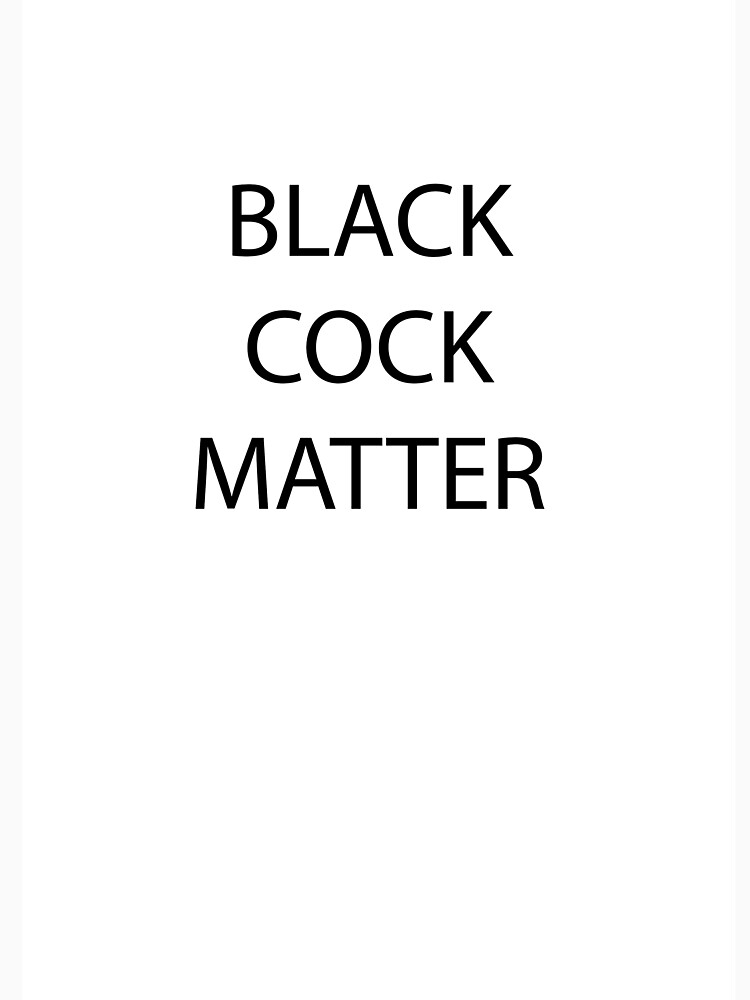 "Black cock matter" T-shirt for Sale by Valexx23 | Redbubble | fynny t-shirts - party t-shirts