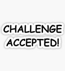 Challenge Accepted: Stickers | Redbubble