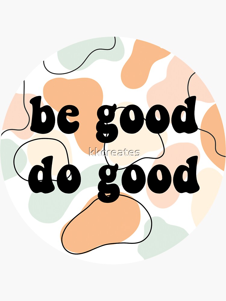 "Be Good, Do Good" Sticker for Sale by kkcreates | Redbubble