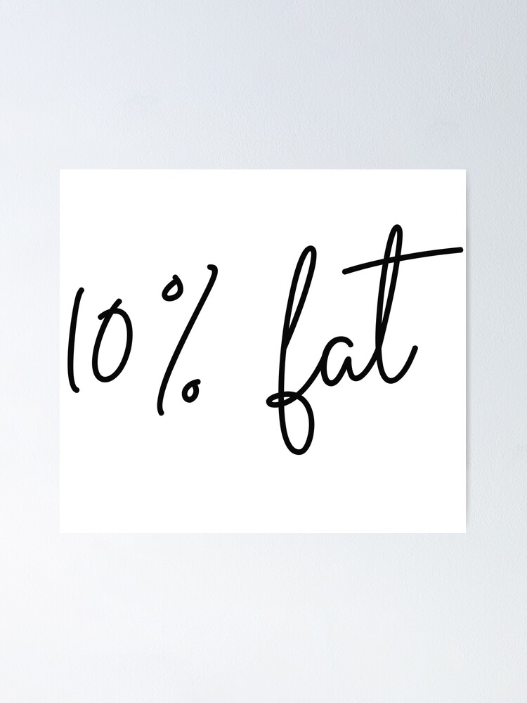 "10% fat" Poster for Sale by Lupappdesigns | Redbubble