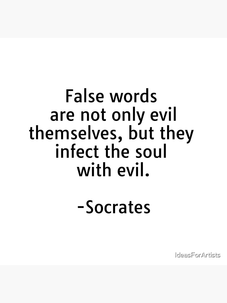 "Socrates quote - False words are not only evil themselves, but they ...