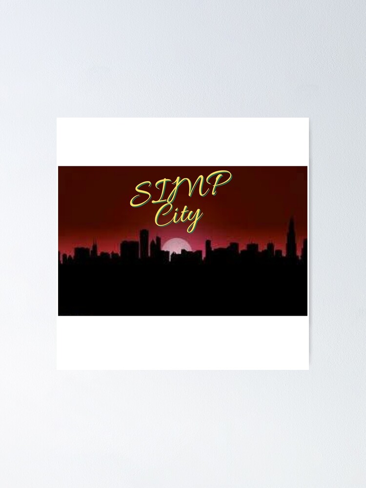 "Simp City" Poster for Sale by BossMovesCrew | Redbubble