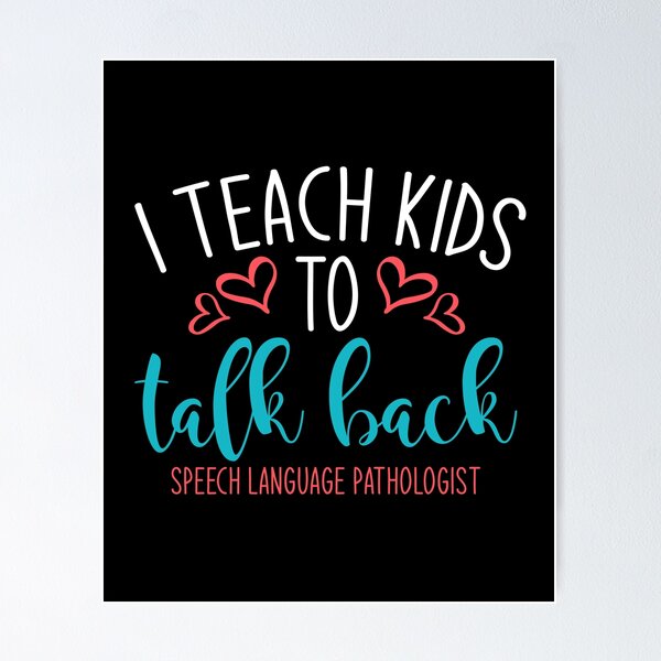 "SLP, Speech Therapy, I Teach Kids To Talk Back" Poster for Sale by ...