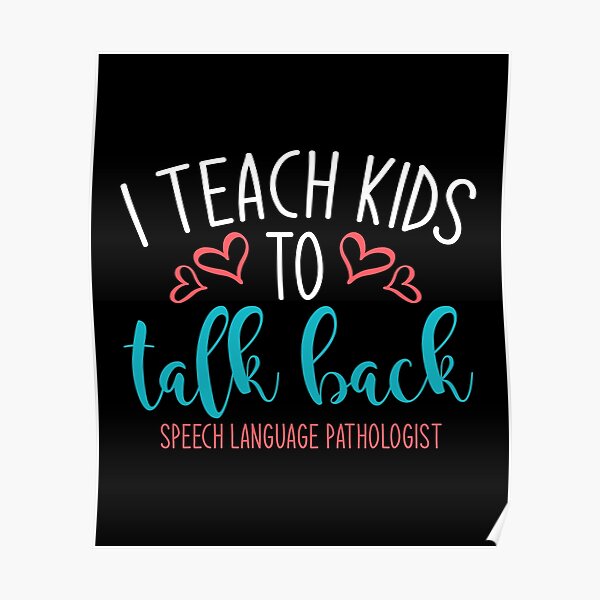 "SLP, Speech Therapy, I Teach Kids To Talk Back" Poster for Sale by ...