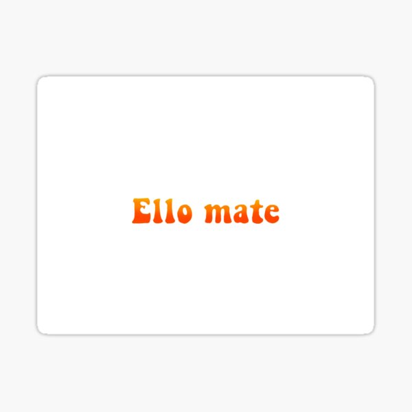 "Ello mate sticker" Sticker for Sale by SunCoastDesigns | Redbubble