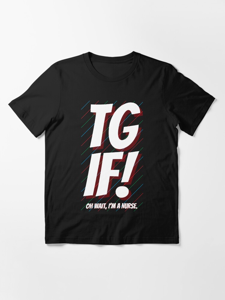 "TGIF Nurse" T-shirt for Sale by sleepyshaymin | Redbubble | funny t ...