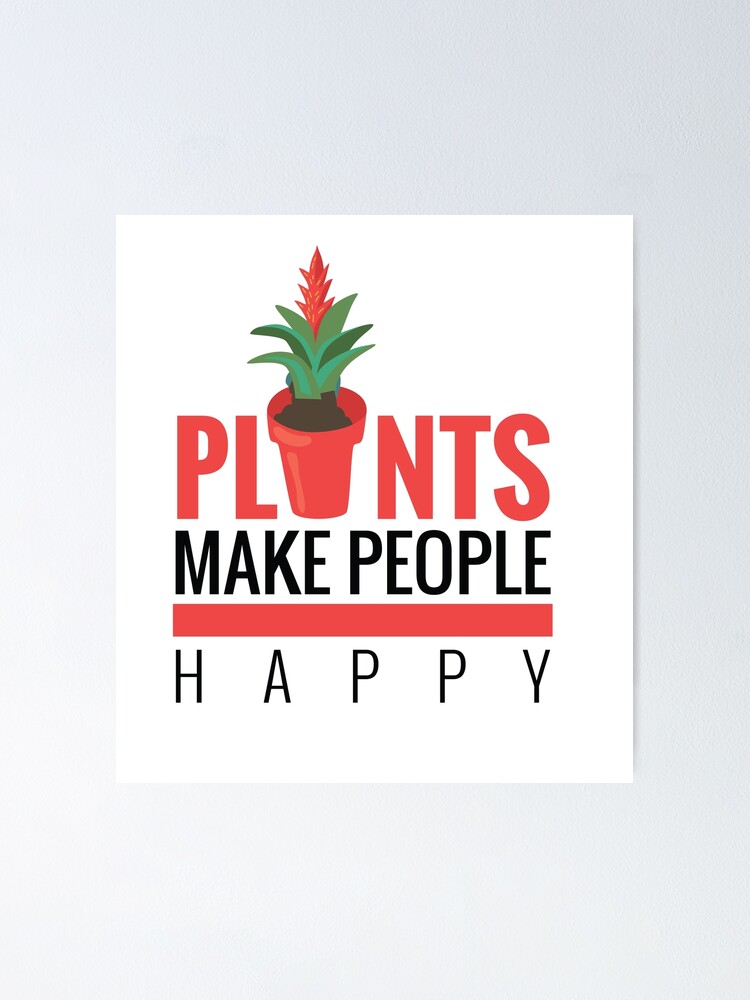 "plants make people happy" Poster by Artezia | Redbubble