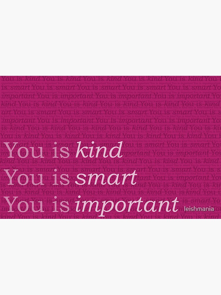 "You is kind, you is smart, you is important - The Help" Poster by ...