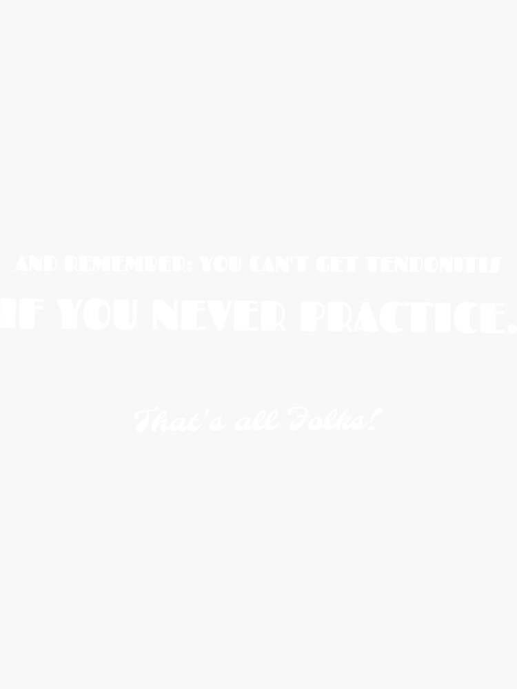 "No practice, no tendonitis!" Sticker for Sale by zoubisoubisou | Redbubble