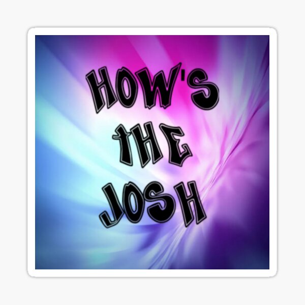 "How's the Josh" Sticker for Sale by Krishna269 | Redbubble