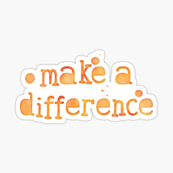 Make A Difference Stickers | Redbubble