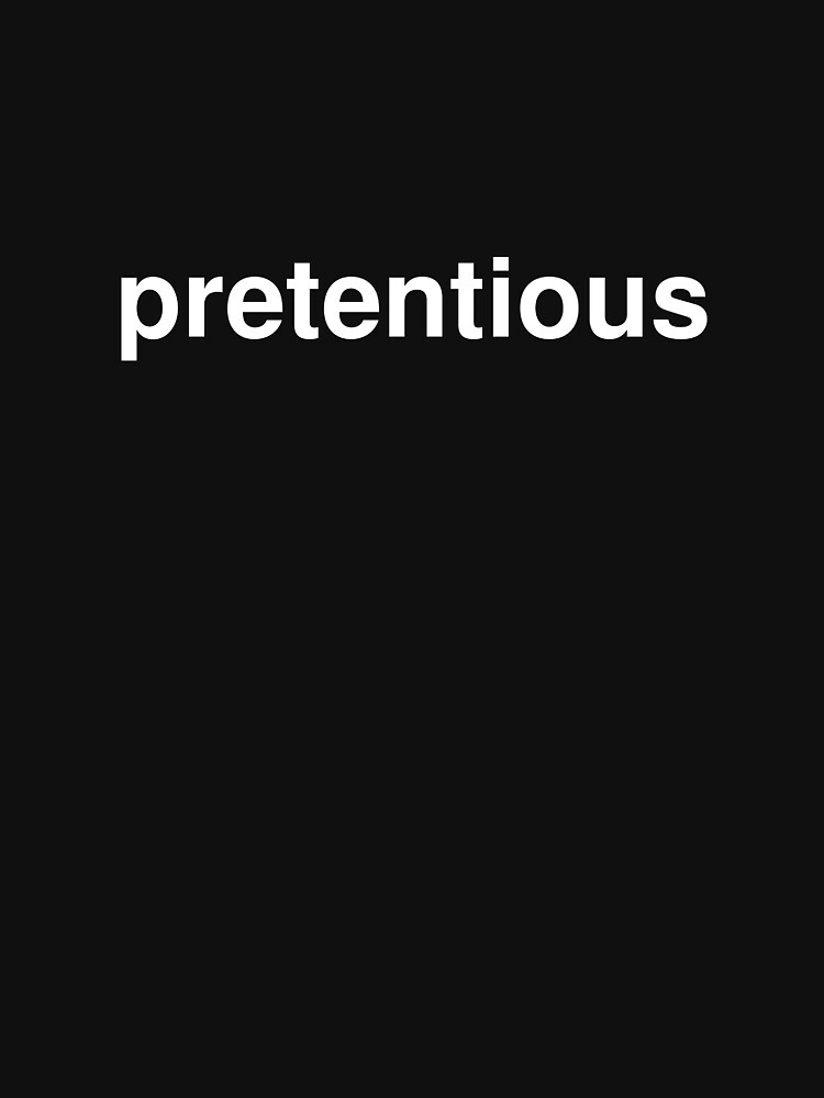 "pretentious" T-shirt for Sale by ninov94 | Redbubble | pretentious t ...