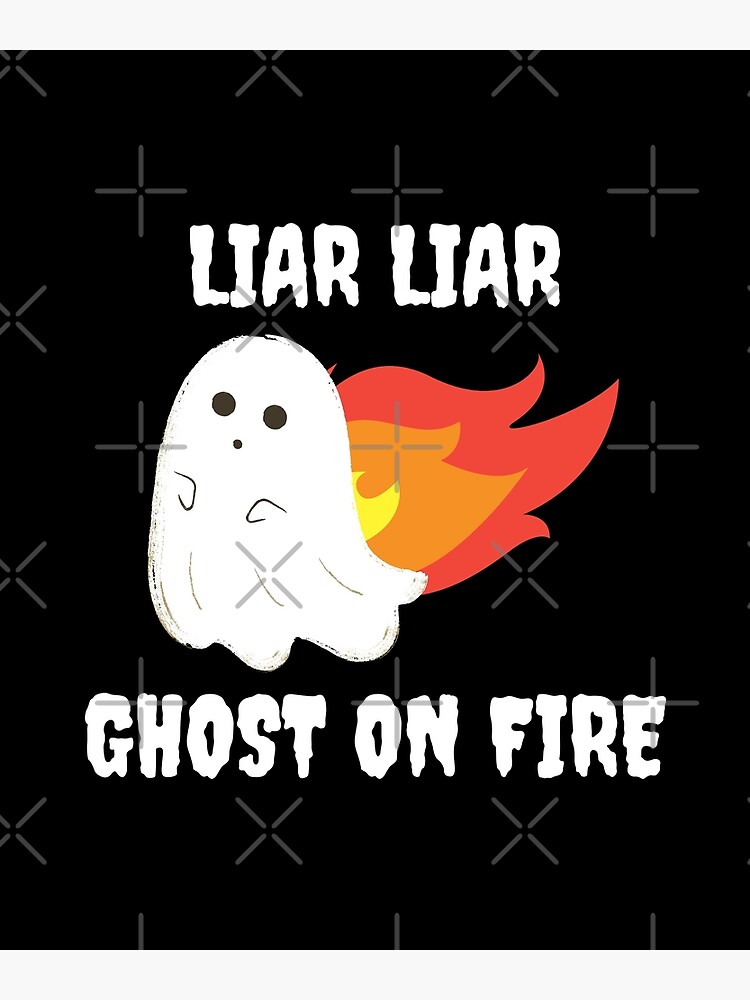 "Halloween Horror - Liar Liar Ghost On Fire" Poster by brynscully ...