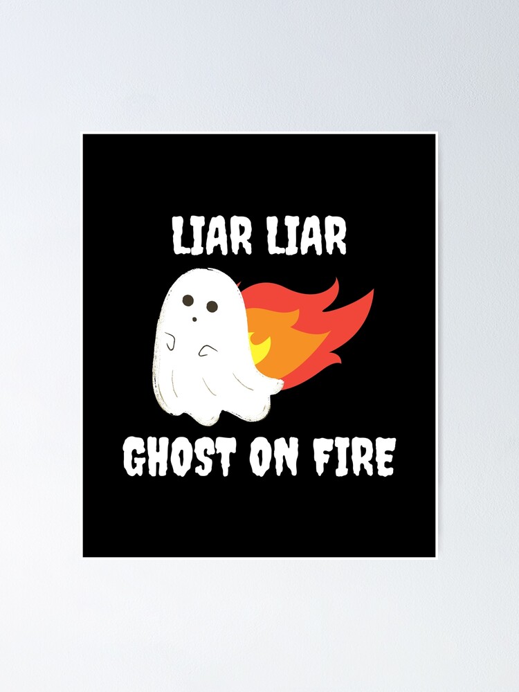 "Halloween Horror - Liar Liar Ghost On Fire" Poster by brynscully ...