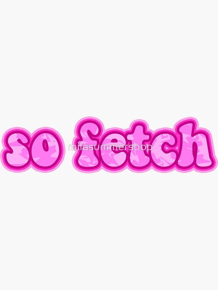 "so fetch sticker" Sticker for Sale by milasummershop | Redbubble