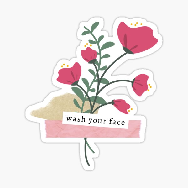 "Wash Your Face Floral " Sticker for Sale by ThoughtJumble | Redbubble