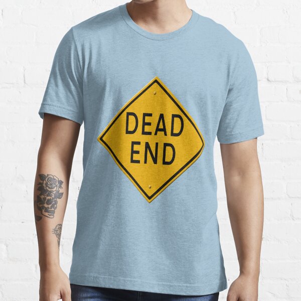 "Dead End road sign" T-shirt for Sale by stuwdamdorp | Redbubble | dead ...