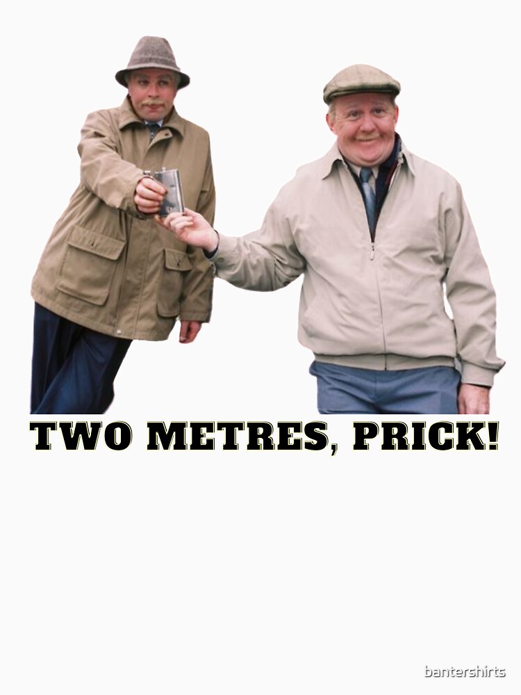 "Two Metres, Prick - Jack and Victor of Craiglang" T-shirt by ...
