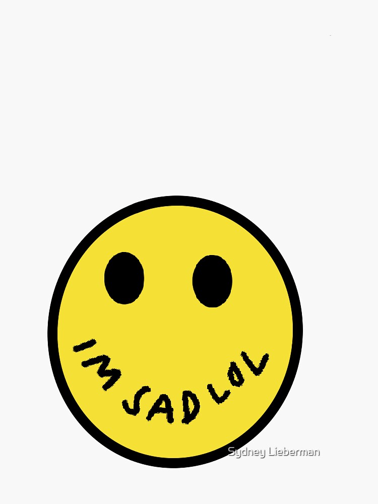 "I’m Sad Lol Smiley Face" Sticker by SydneyLieberman | Redbubble