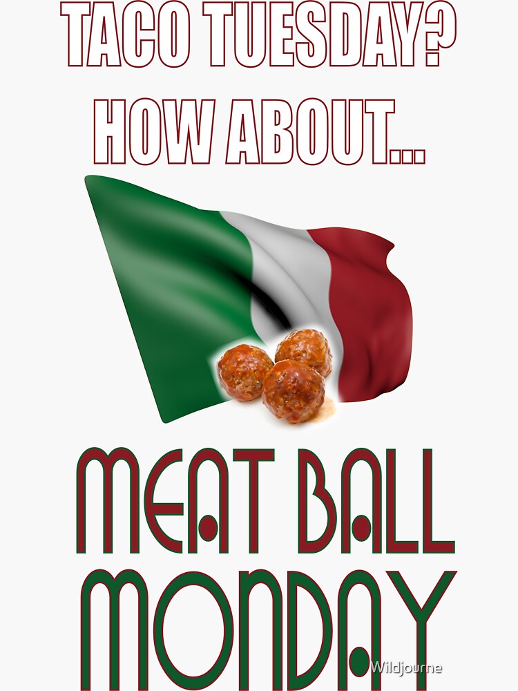 "Instead of Taco Tuesday , I'm ready for Meatball Monday" Sticker for ...