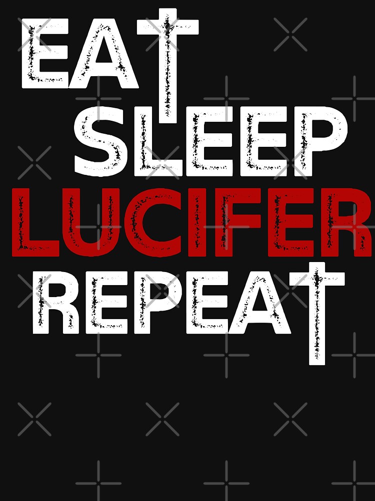 "Eat. Sleep. Lucifer. Repeat - Lucifer Morningstar Tv Show" T-shirt by ...
