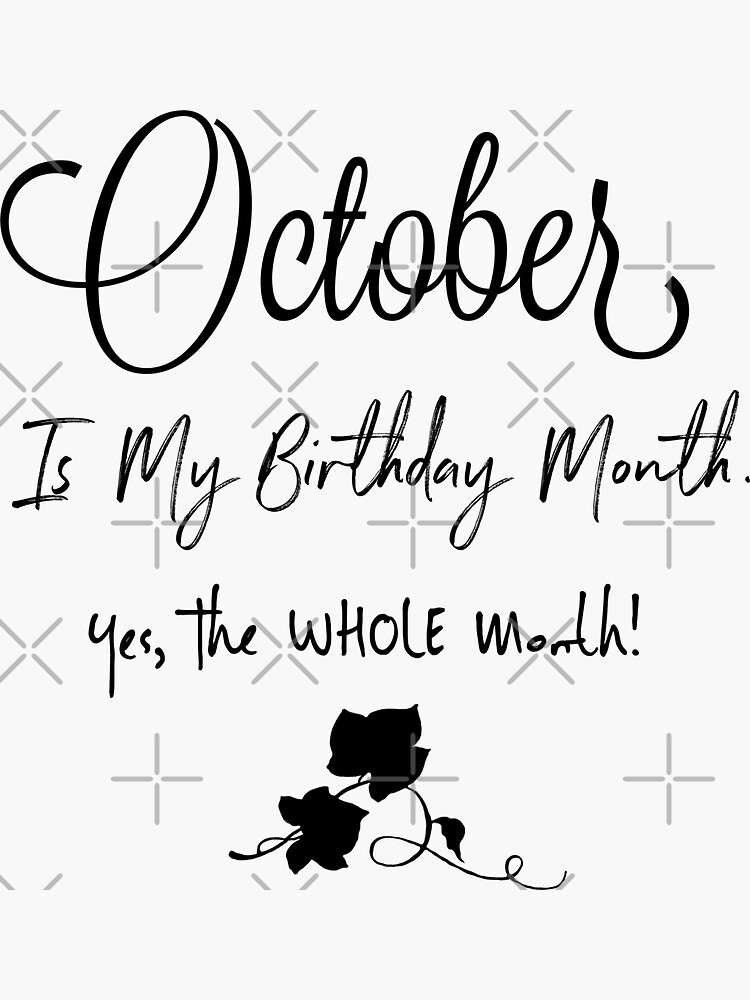 October Birthday Month October Is My Birthday Yes The Whole Month,