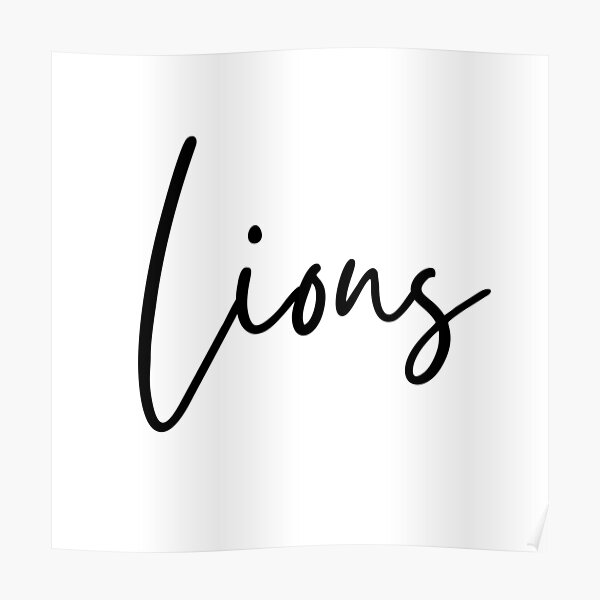 "Lions Simple Cursive" Poster by inspiredtiger | Redbubble